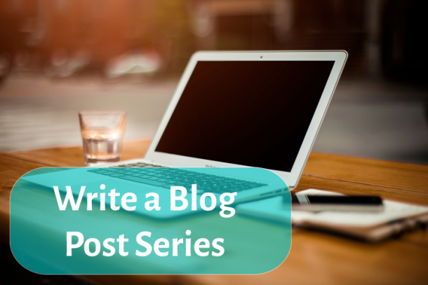 Why (and How!) You Should Write Blog Post Series